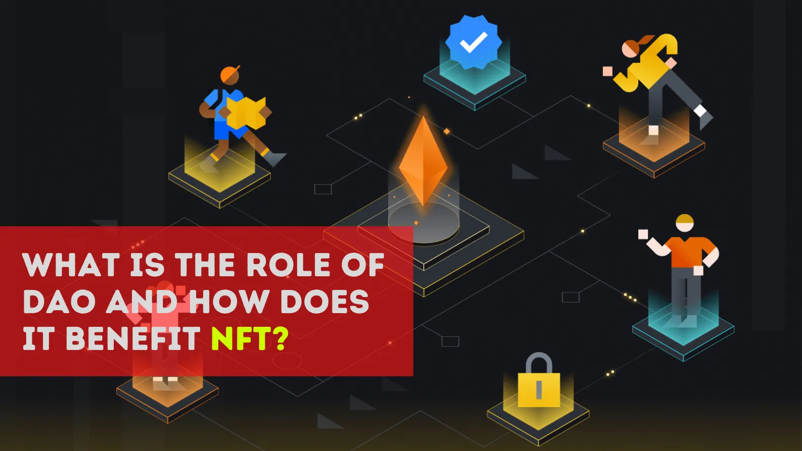 What is the Role of DAO and How Does it Benefit NFT - Webisoft Blog