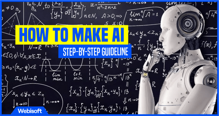 How to Make AI: Step-By-Step Guideline - Webisoft Blog