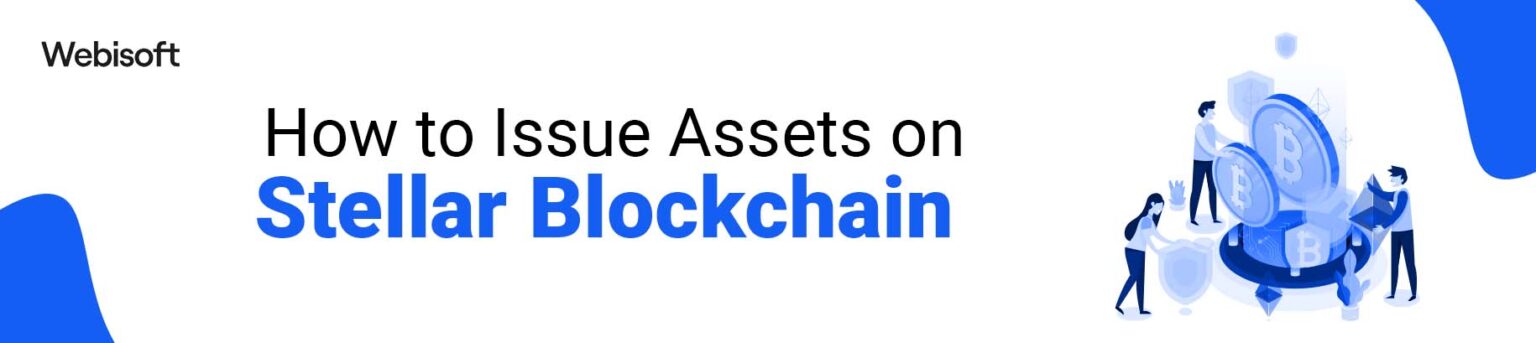 How to Issue Assets on Stellar Blockchain - Webisoft Blog
