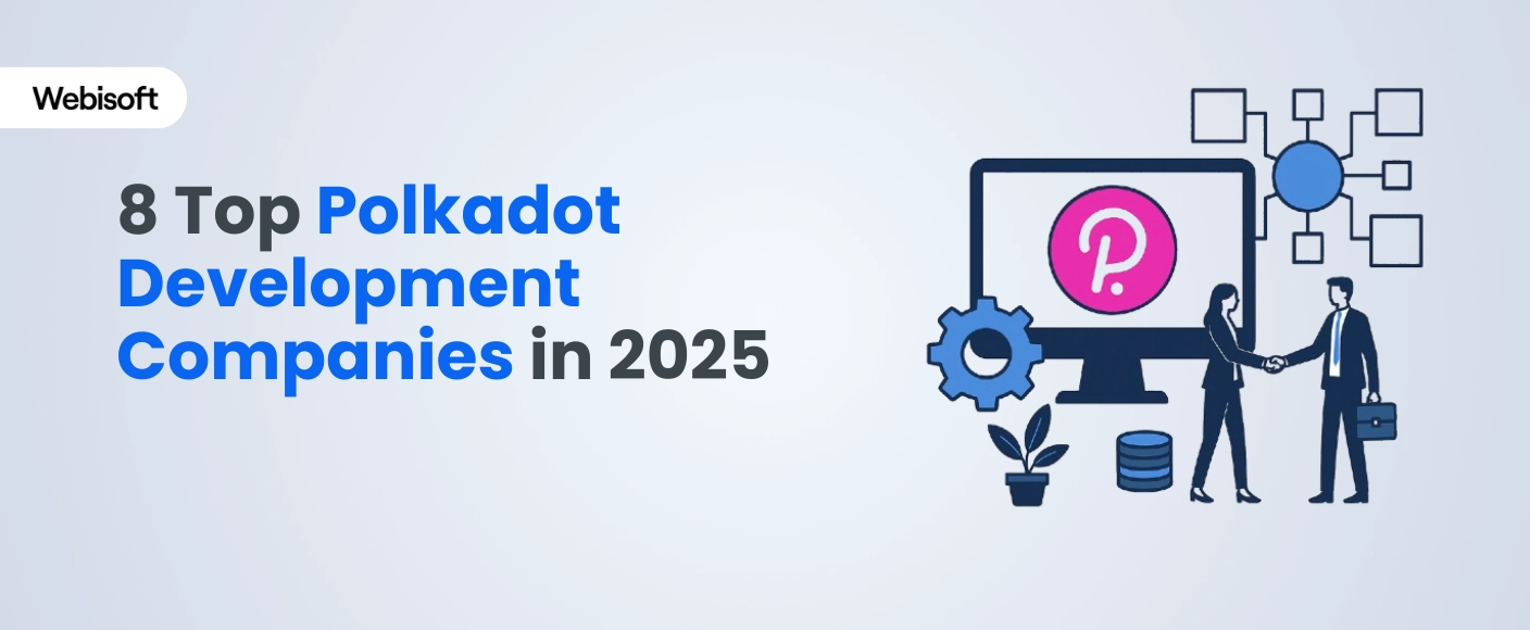 8 Top Polkadot Development Companies in 2025 - Webisoft Blog