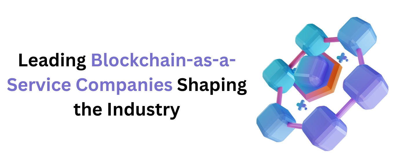 Leading Blockchain-as-a-Service Companies Shaping the Industry ...