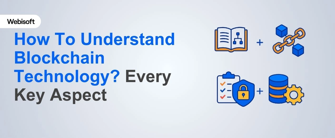 How To Understand Blockchain Technology? - Webisoft Blog