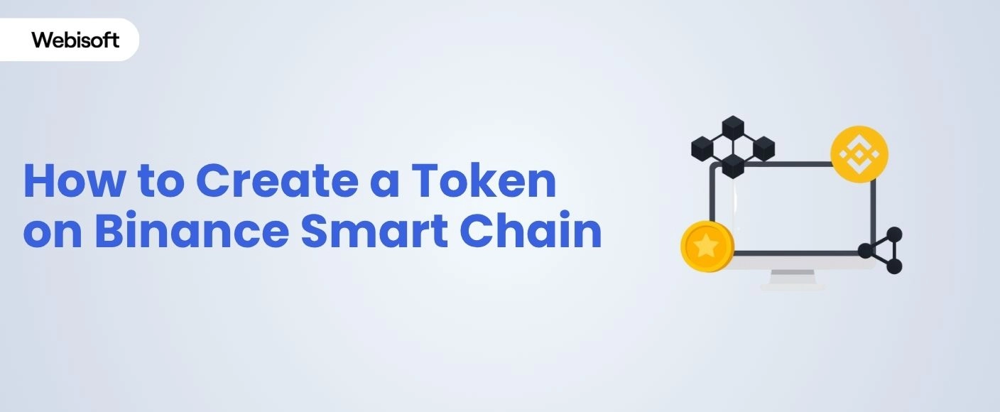 How to Create a Token on Binance Smart Chain - Webisoft Blog