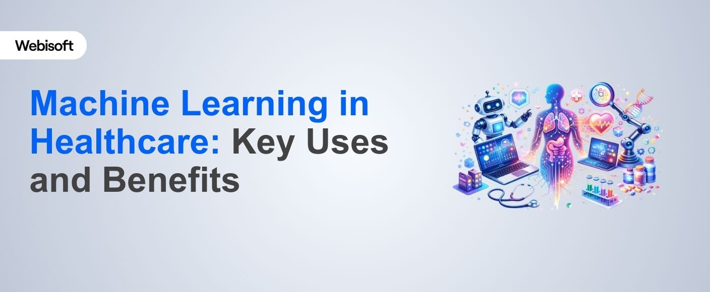 Machine Learning in Healthcare: Key Uses and Benefits