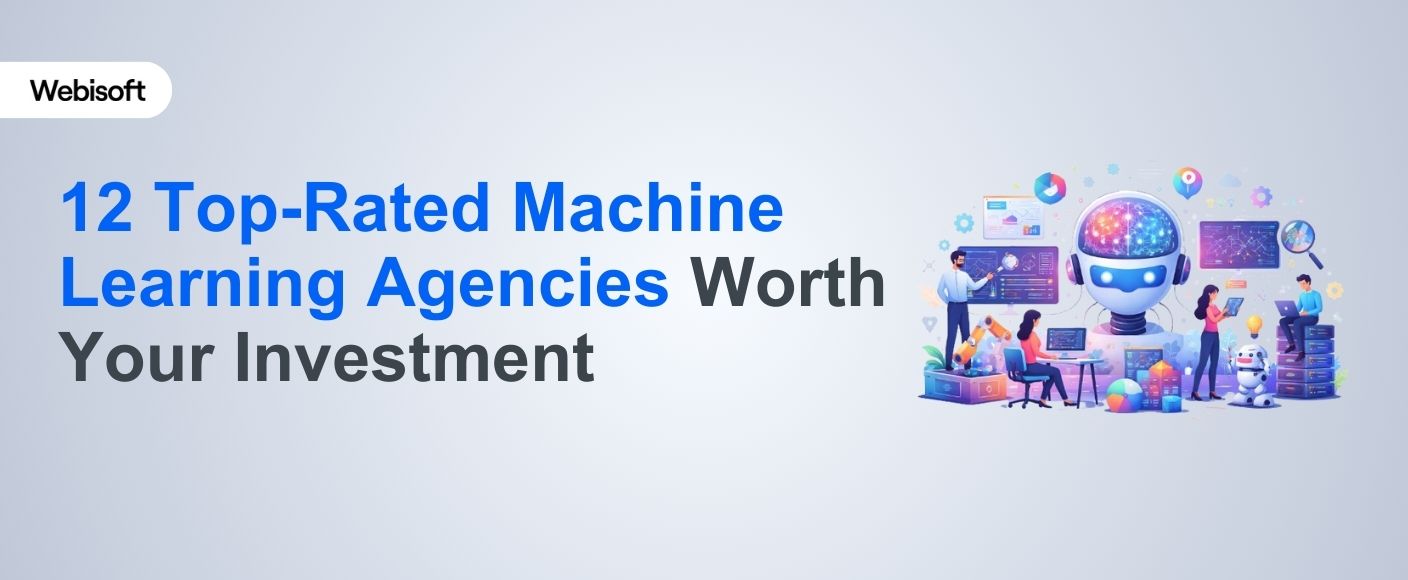 12 Top-Rated Machine Learning Agencies Worth Your Investment