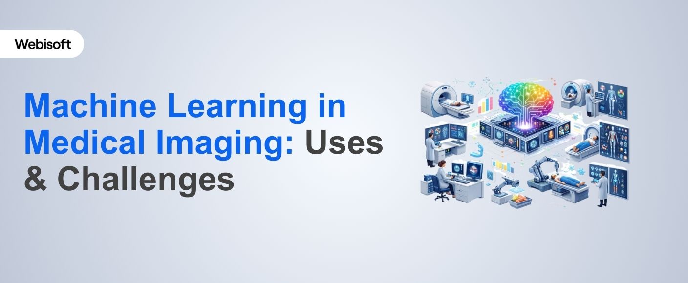 Machine Learning in Medical Imaging: Uses & Challenges - Webisoft Blog